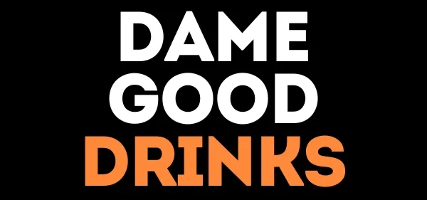 Dame Good Drinks